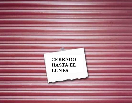 En resumidos cuentos: CERRADO HASTA EL LUNES