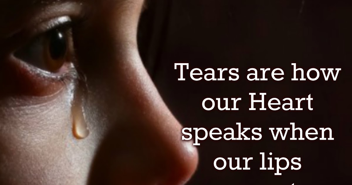 Awesomequotes4u.com: Tears are how our heart speaks when our lips cannot
