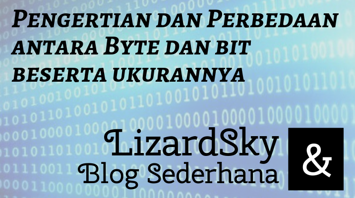 Pengertian dan Perbedaan antara Byte dan bit beserta ukurannya