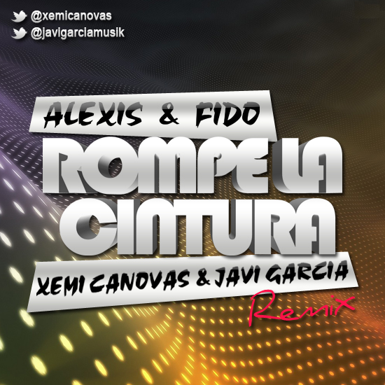 TemazosWorld: Alexis & Fido - Rompe La Cintura (Xemi Canovas & Javi ... TemazosWorld: Alexis & Fido - Rompe La Cintura (Xemi Canovas & Javi ...