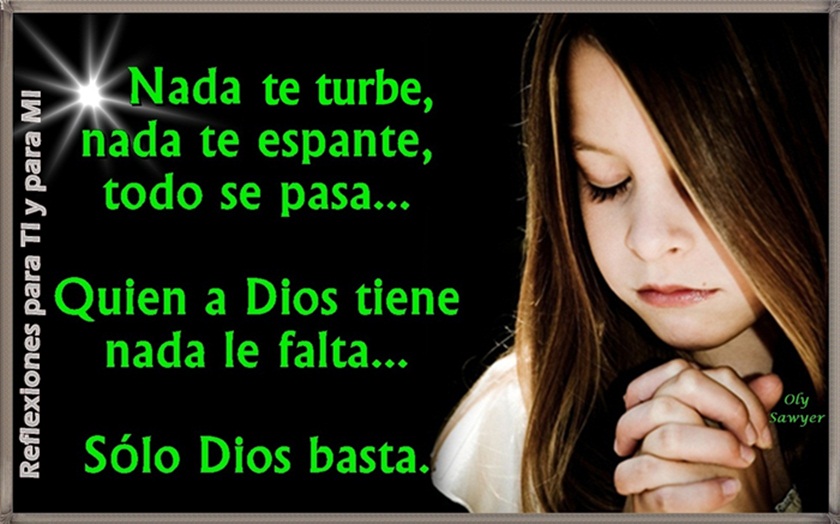 Reflexiones para TI y para MÍ: *@ Nada te turbe...Nada te espante...