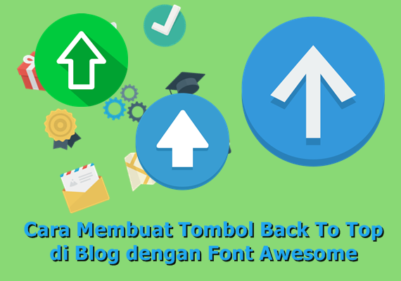 Cara Mudah Membuat Tombol Back To Top di Blog dengan Font Awesome ...
