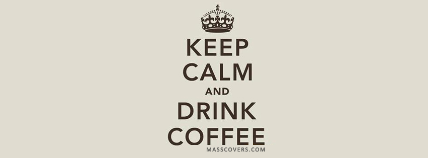 Keep Calm and Drink Coffee | FB Cover - Unique Covers For FB Timeline