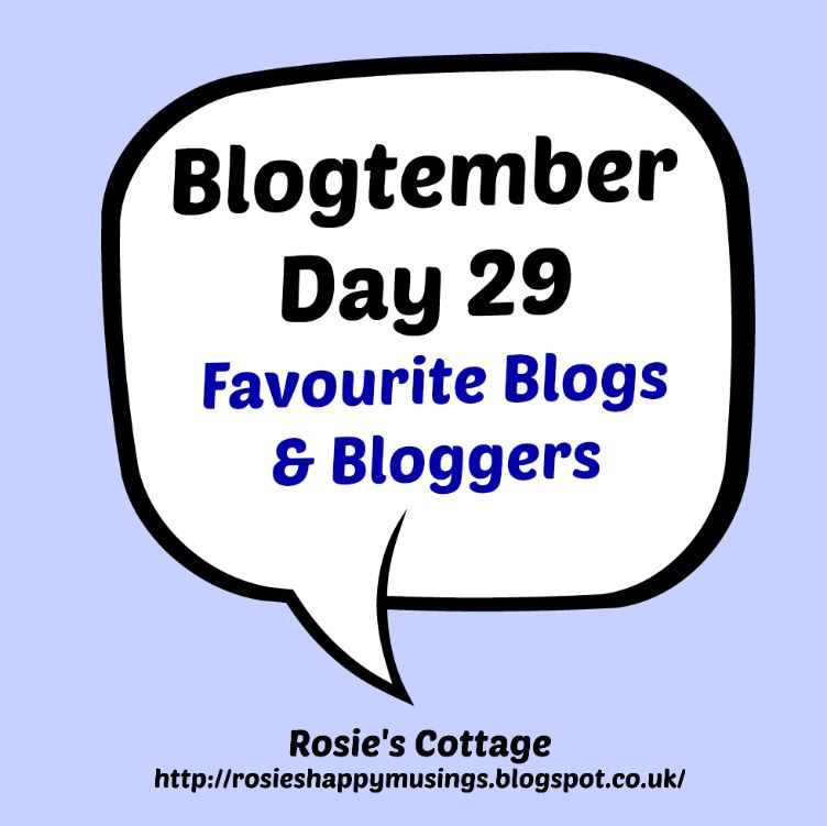 Rosie's Cottage: Blogtember Day 29: My Favourite Blogs & Bloggers..
