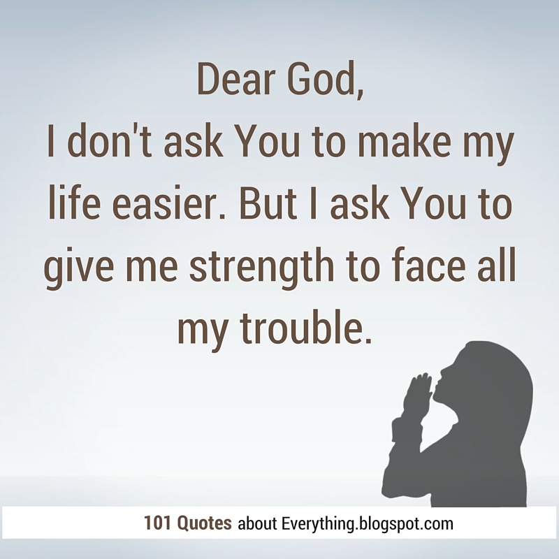 Dear God I Dont Ask You To Make My Life Easier Quotes