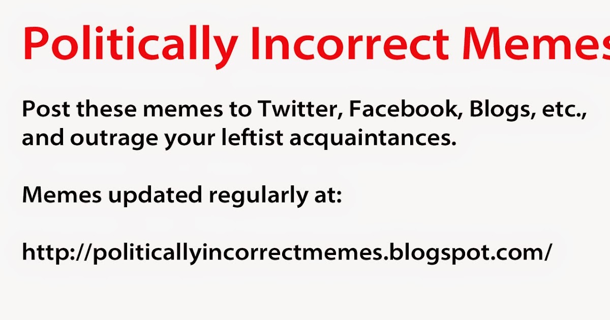 Politically Incorrect Memes: Politicall Incorrect Memes: The archive ...