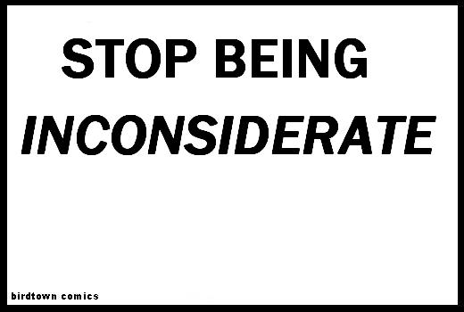 Get In My Truck Birdtown: STOP BEING INCONSIDERATE