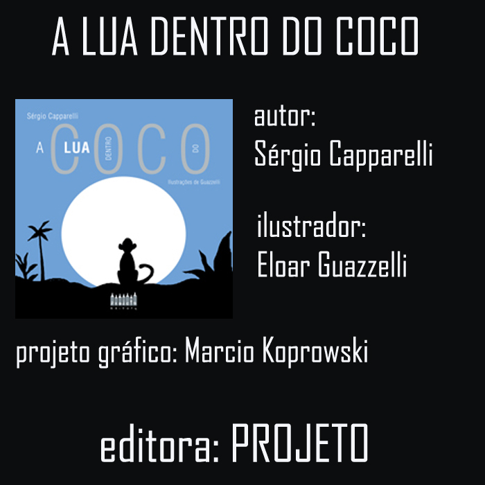 CRISTINA SÁ literatura infantil e juvenil: " A LUA DENTRO DO COCO" DE SÉRGIO CAPPARELLI E GUAZZELLI