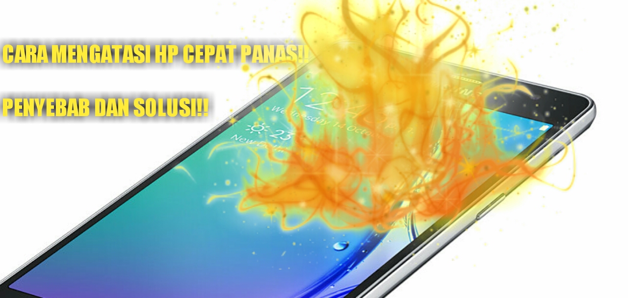 Cara mengatasi hp cepat panas