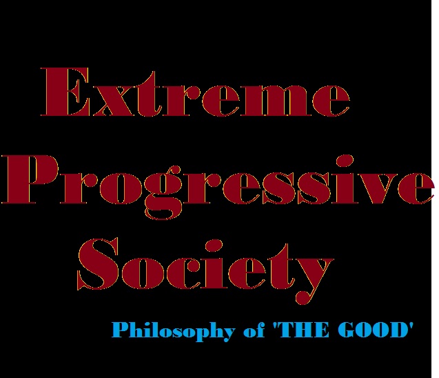EXTREME PROGRESSIVE SOCIETY,''PHILOSOPHY OF THE GOOD''