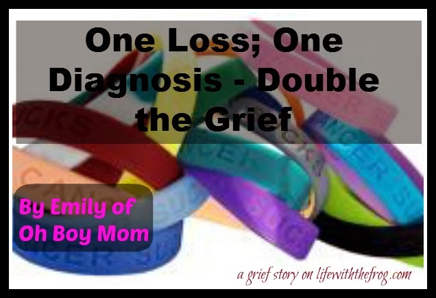 kissing the frog: Grief Stories~One Loss; One Diagnosis - Double the Grief