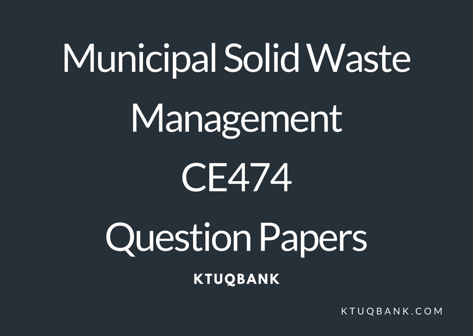 Municipal Solid Waste Management | CE474 | Question Papers (2015 batch ...
