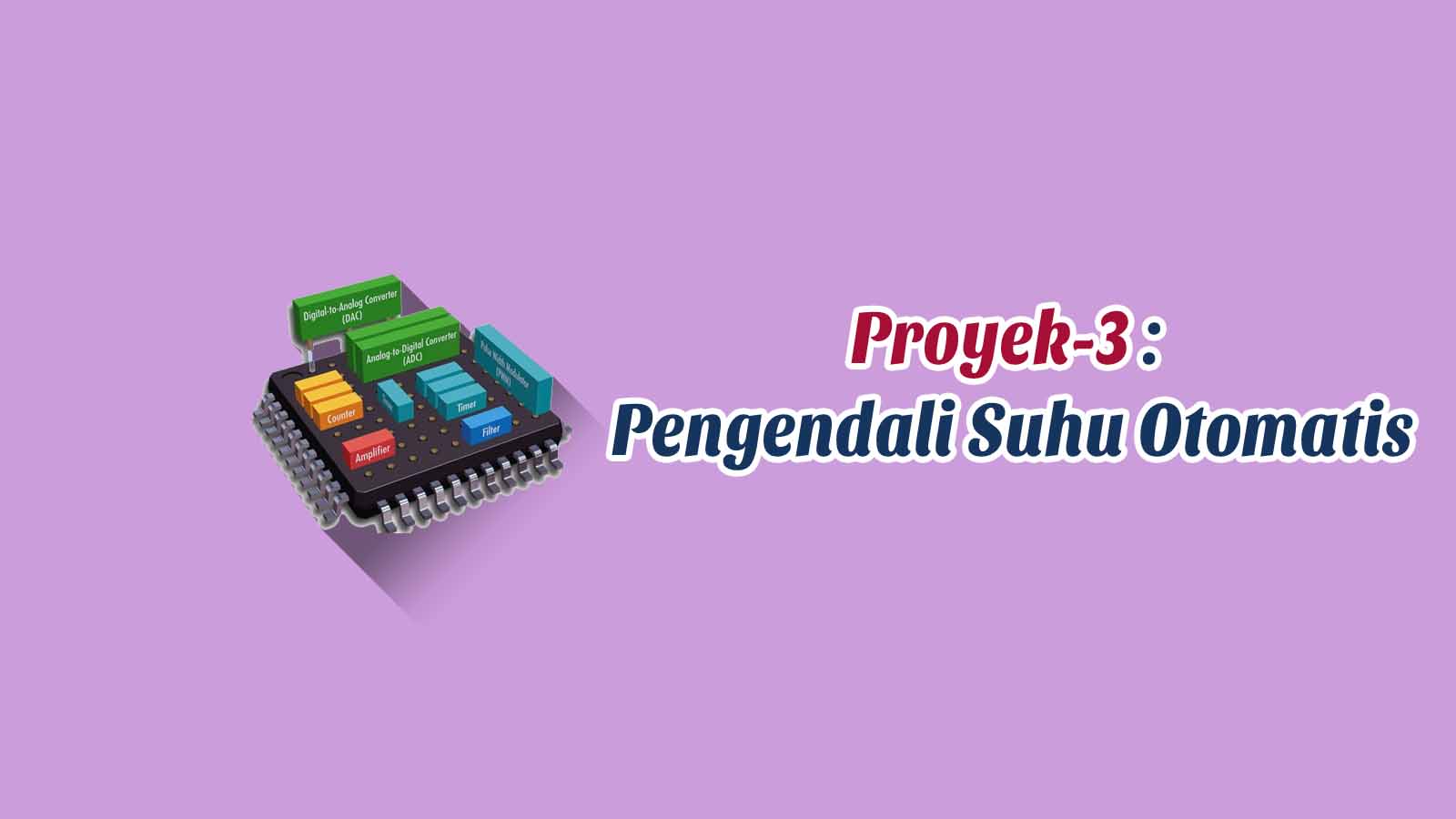 Praktek Proyek-3: Pengendali Suhu Otomatis Menggunakan Arduino ...