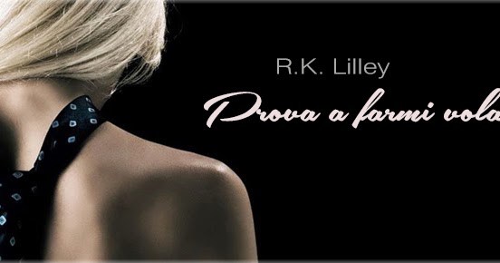 Greta booklovers: Prova a farmi volare di R.K. Lilley. In Flight series ...
