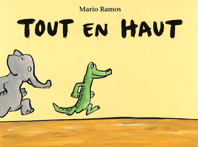 LECTURE-ADDICT: Tout en haut (Mario Ramos)