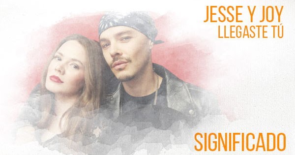 Llegaste Tú Significado de la Canción Jesse Joy