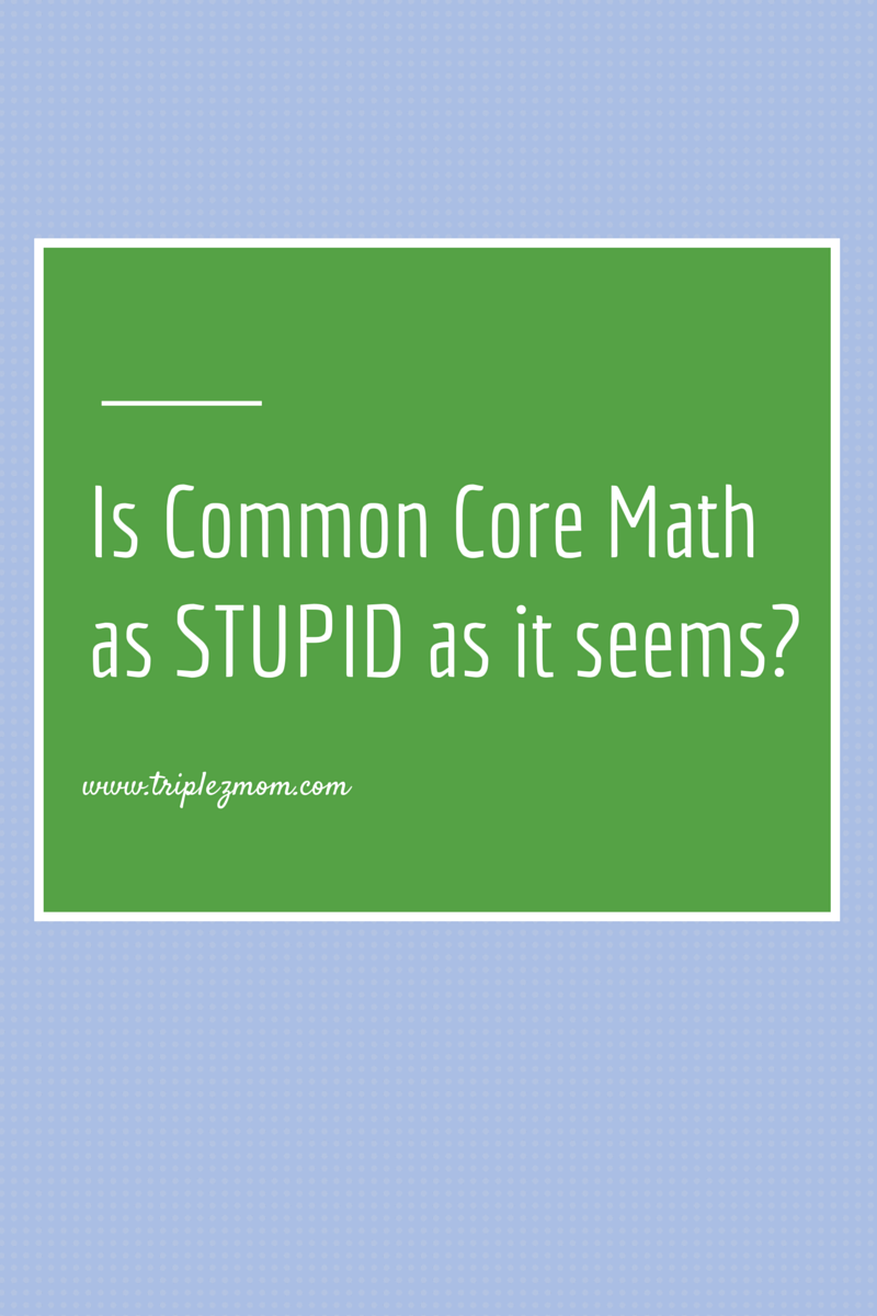 Why Common Core Math Is Stupid TripleZmom