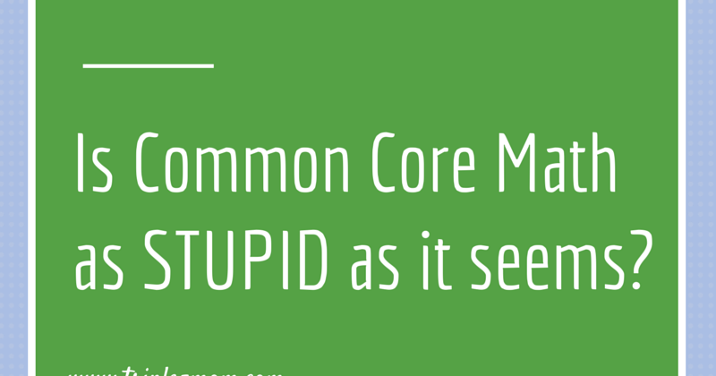 Why Common Core Math Is Stupid |TripleZmom