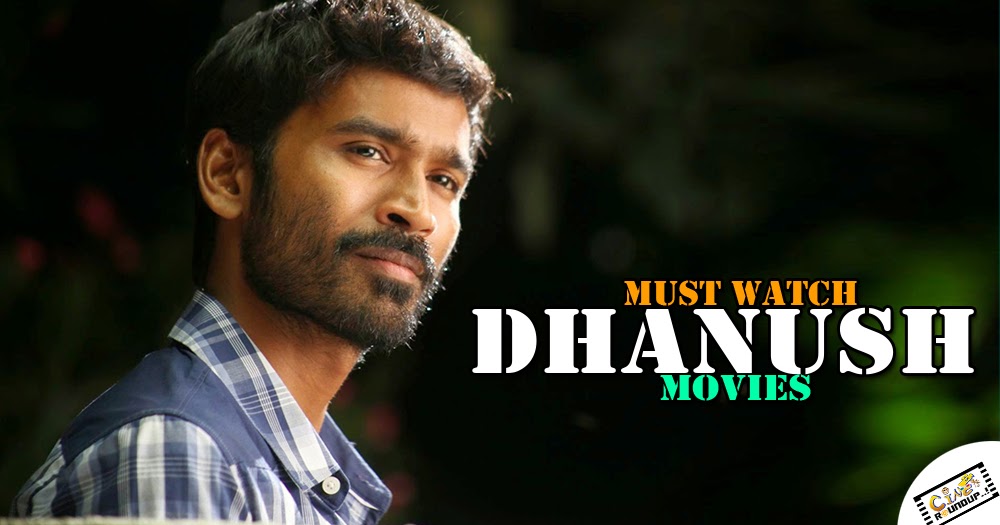 10 Out Standed Movies Of Dhanush You Must Watch | CineRoundup