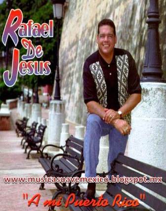 MUSICA SUAVE: RAFAEL DE JESUS, A Mi Puerto Rico (1995)
