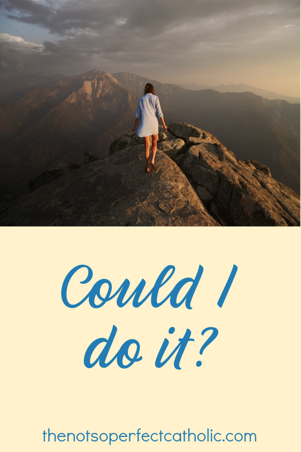 Could I Really Do It? | The Not-So-Perfect Catholic
