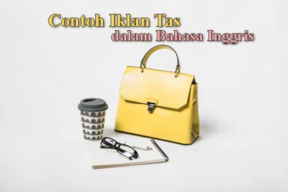 5 Contoh Iklan Tas dalam Bahasa Inggris dan Artinya - ContohText