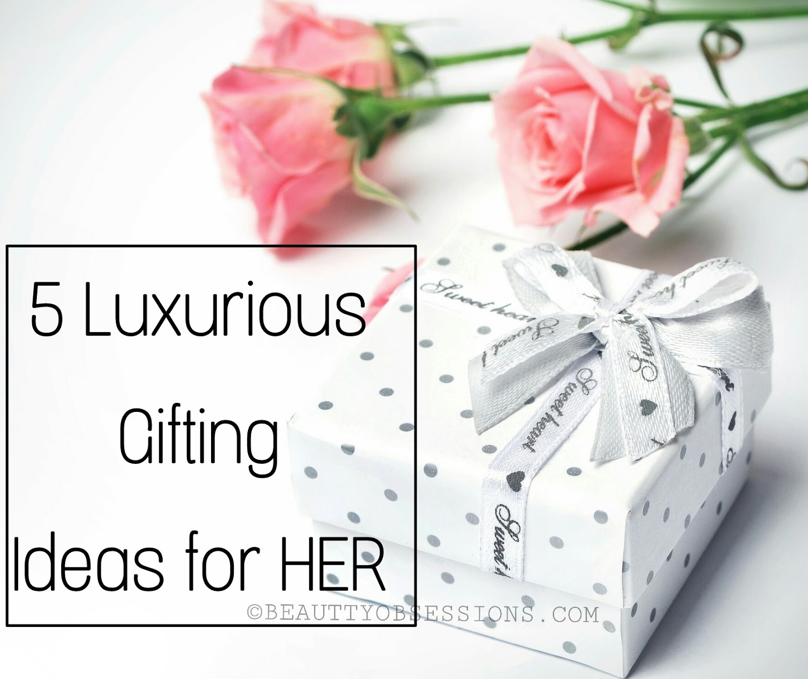 5 Luxurious Gifting Ideas for HER..