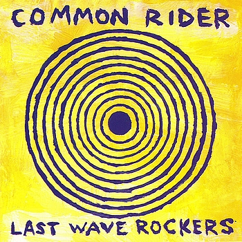 I Hate The 90s: COMMON RIDER Last Wave Rockers 1999
