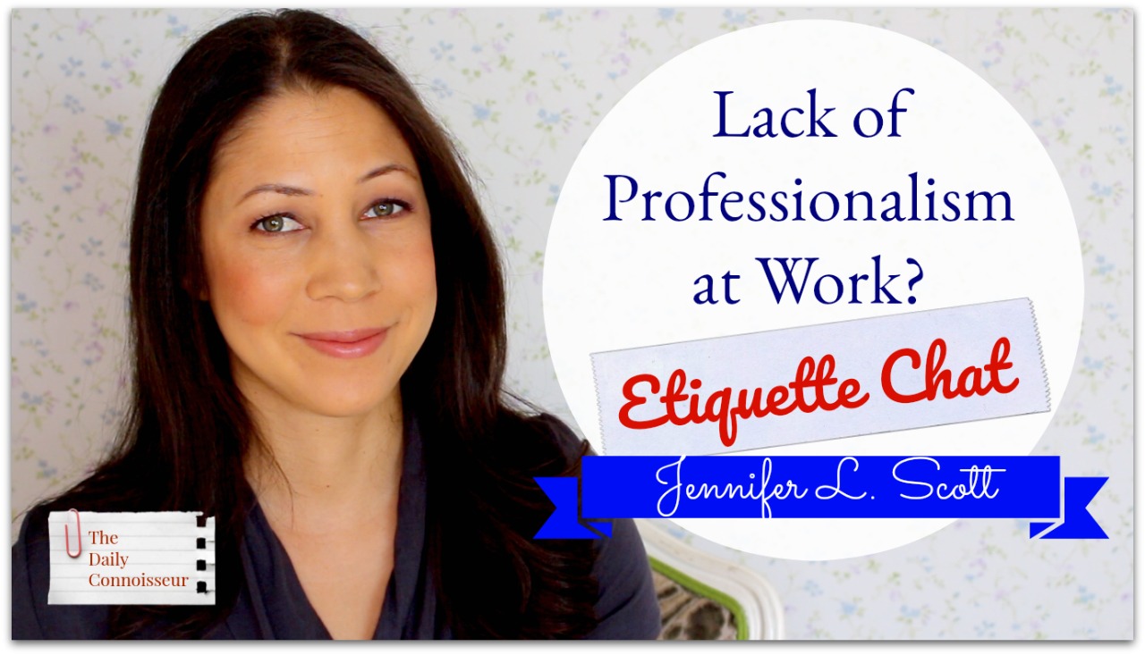 Lack of Professionalism at Work? Etiquette Chat - The Daily Connoisseur