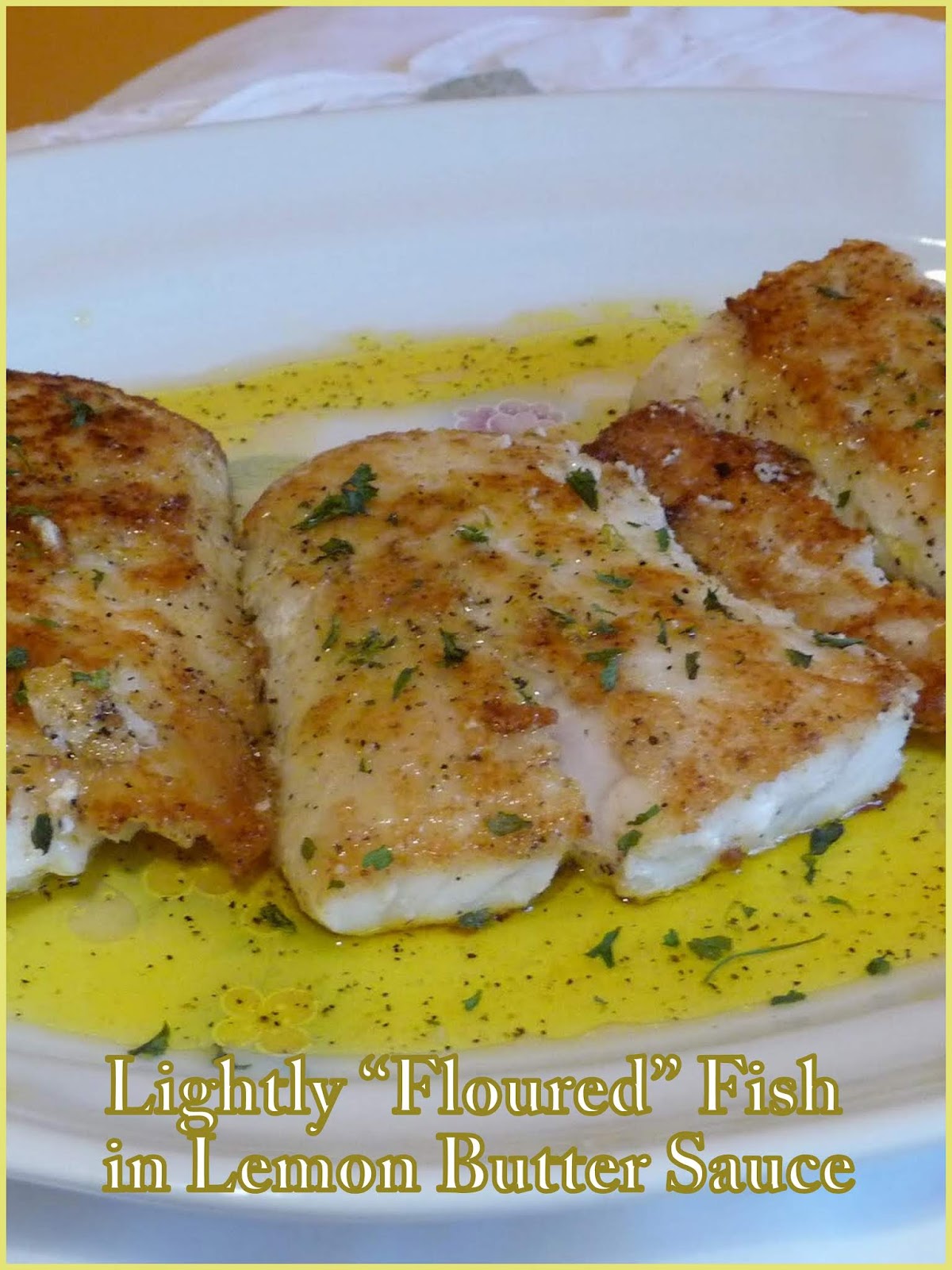 LIGHTLY "FLOURED" FISH IN LEMON BUTTER SAUCE
