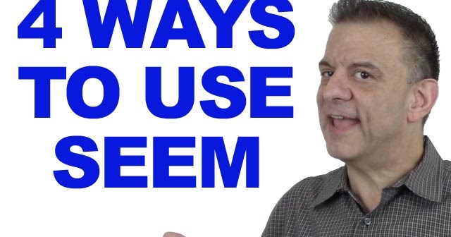 For my Students: How to Use "Seem"