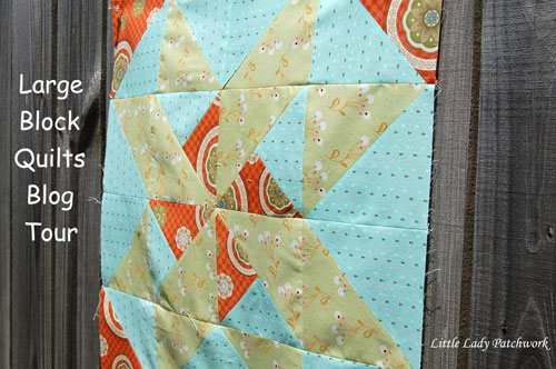 Little Lady Patchwork: LARGE BLOCK QUILTS BLOG TOUR AND GIVEAWAY