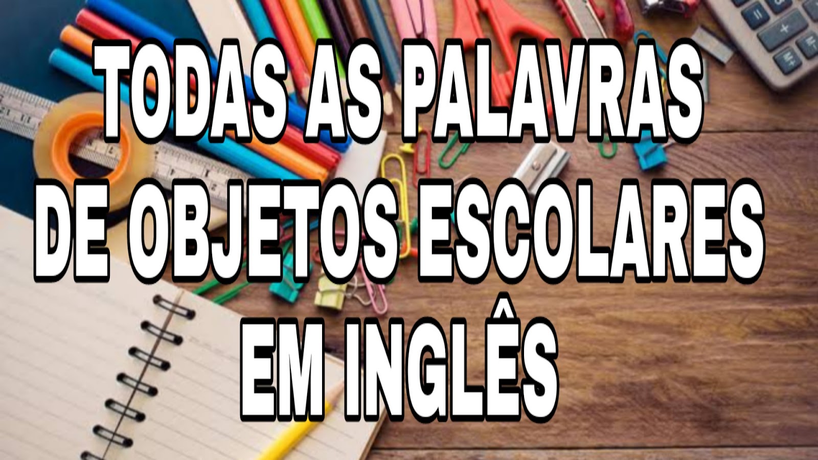 Todos os Objetos Escolares em Inglês Com Tradução