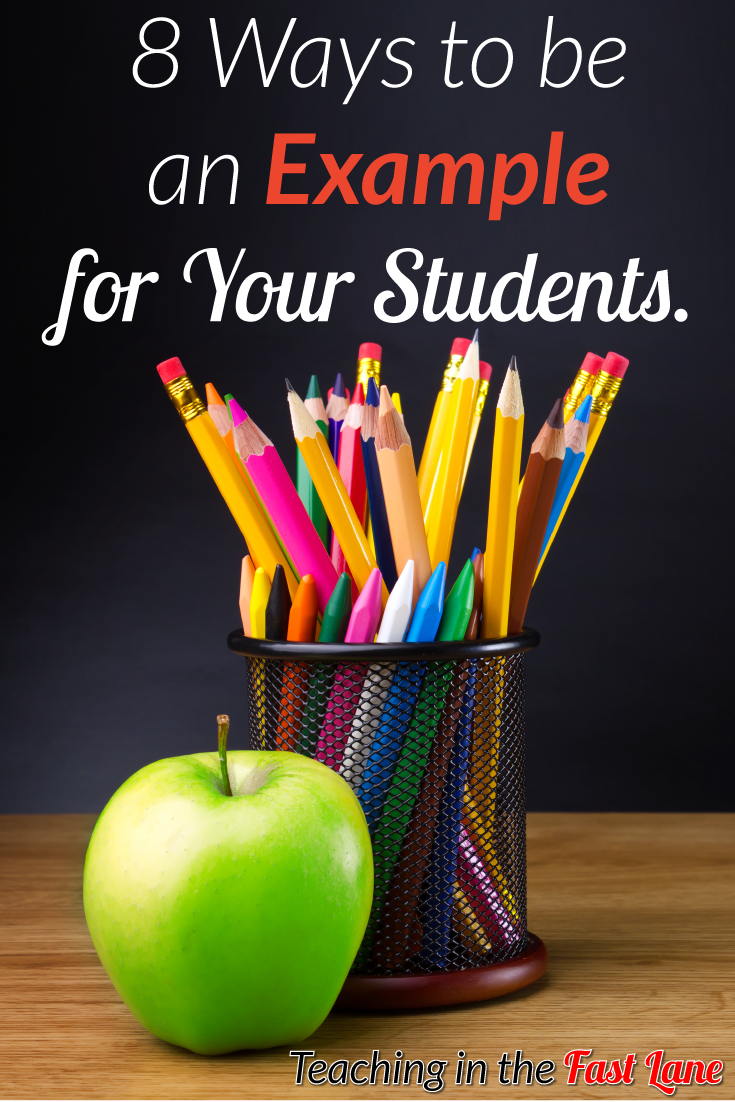 8 Ways to be an Example for Your Students - Teaching in the Fast Lane