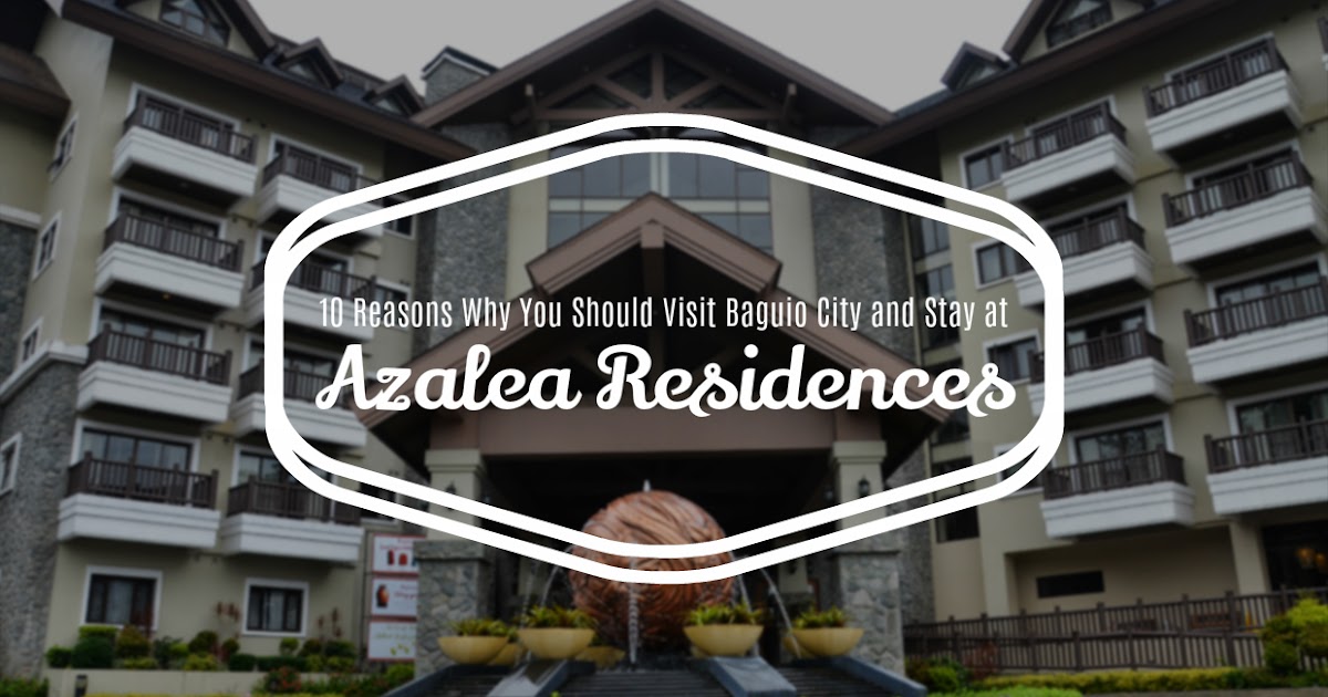 10 Reasons Why You Should Visit Baguio City and Stay at Azalea ...