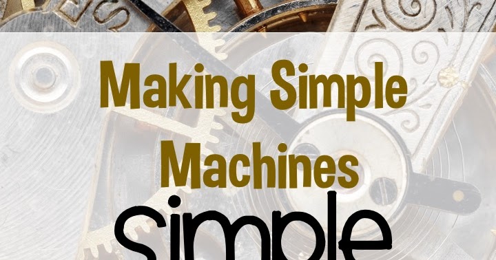 Dragon's Den Curriculum: Making Simple Machines Simple