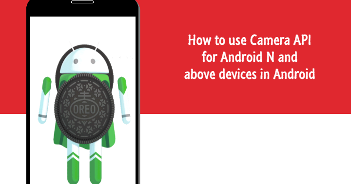 How to use Camera API for Android N and above devices in Android
