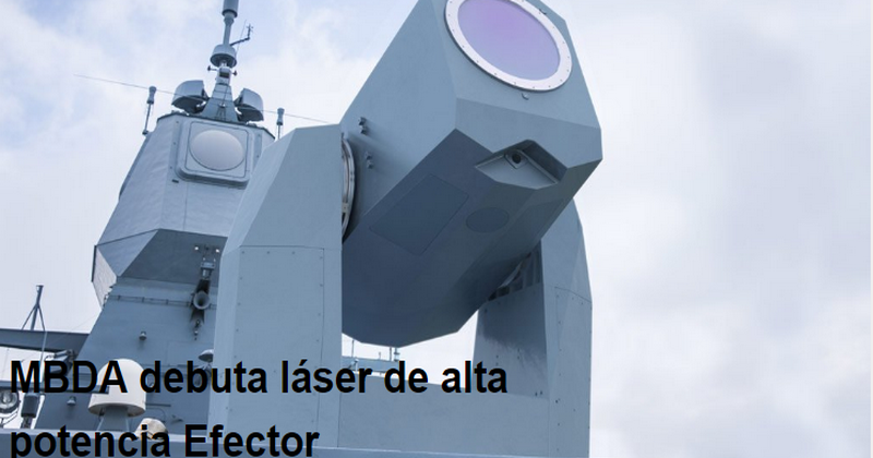 desarrollo defensa y tecnologia belica: MBDA debuta láser de alta potencia Efector