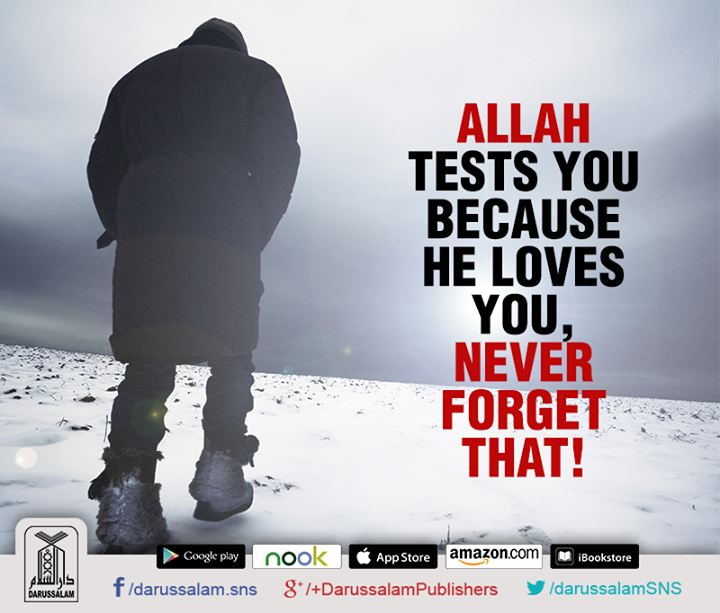 Allah tests you because He loves you, never forget that ...