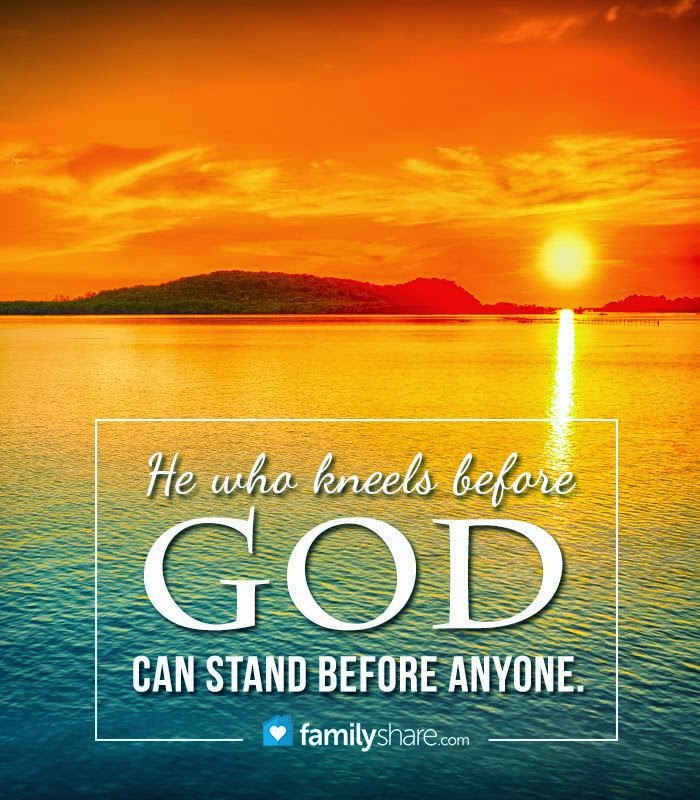 He who kneels before God can stand before anyone - Quotes