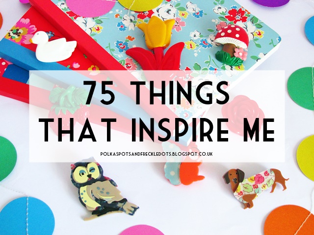 75 Things That Inspire Me | Polka Spots and Freckle Dots