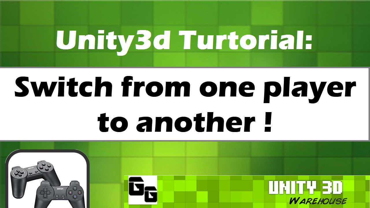 Unity Switch from one player to another ! ~ Unity3D WAREHOUSE