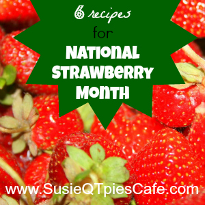 SusieQTpies Cafe: May is National Strawberry Month Recipes