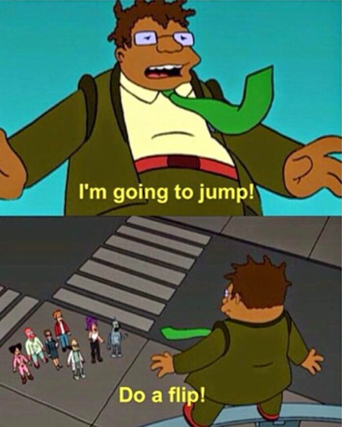 22 Meme Internet: I'm going to jump! do a flip! 22 Meme Internet: I'm going to jump! do a flip!