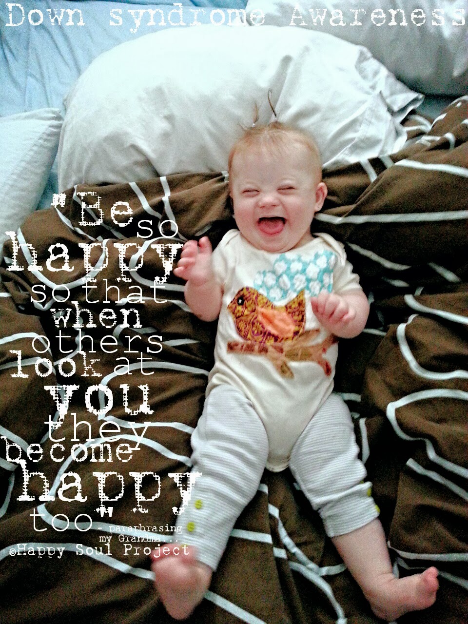 "Be so happy so that when others look at you they become happy too"