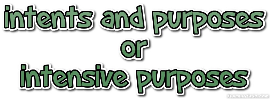 Working In Words Intents And Purposes Or Intensive Purposes Mixed Messages And Misused Words working-in-words-intents-and-purposes-or-intensive-purposes-mixed-messages-and-misused-words