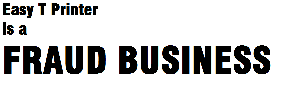 EASY T PRINTER is a SCAM BUSINESS