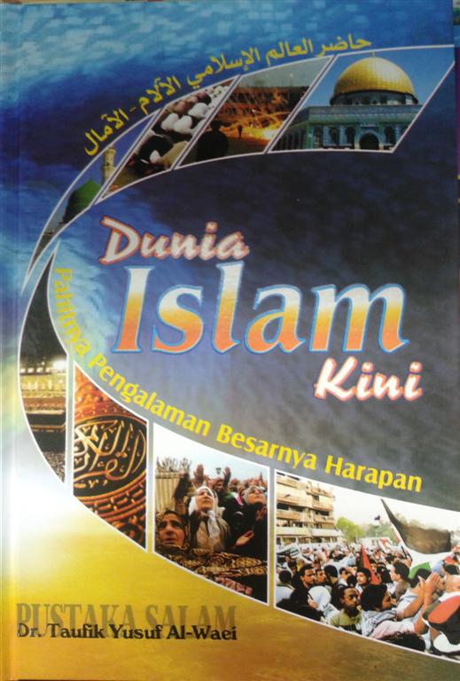 Pustaka Iman: Dunia Islam Kini; Pahitnya Pengalaman Besarnya Harapan