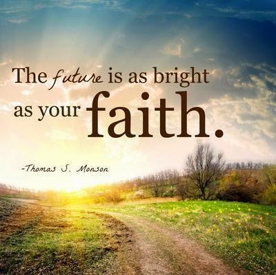 the future is as bright as your faith (Monson)