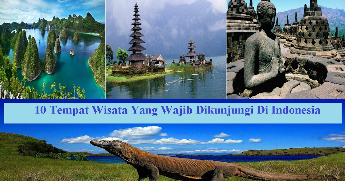 10 Tempat Wisata Yang Wajib Dikunjungi Di Indonesia | Portal Informasi ...